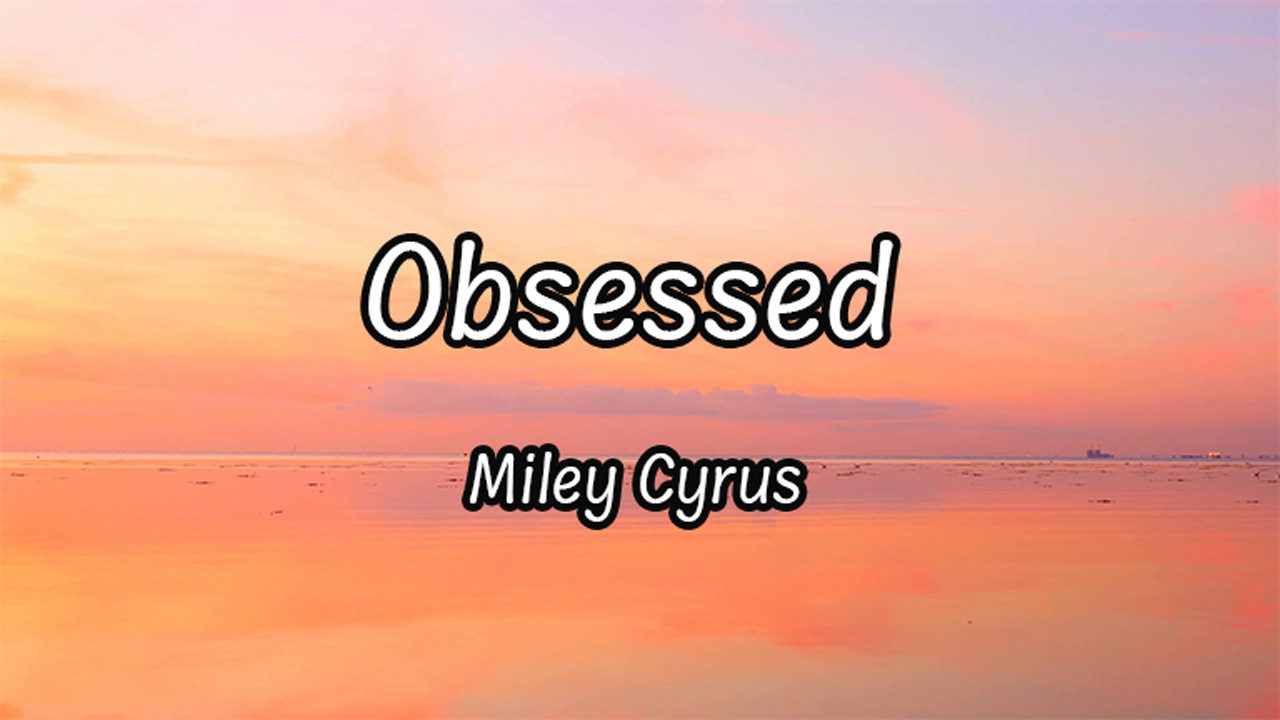 متن و ترجمه آهنگ Obsessed از Miley Cyrus - ماگرتا