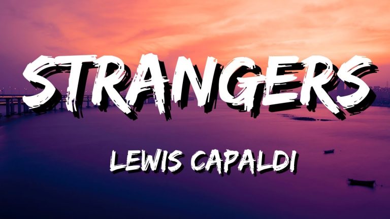 متن و ترجمه آهنگ Strangers از Lewis Capaldi - ماگرتا