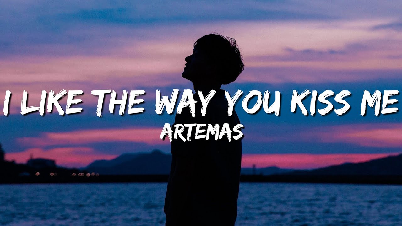 متن و ترجمه آهنگ I Like The Way You Kiss Me از Artemas - ماگرتا