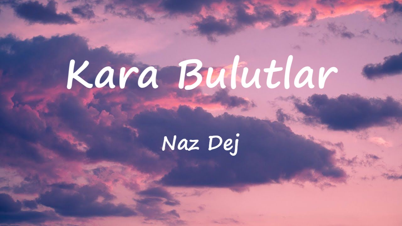 متن و ترجمه آهنگ Kara Bulutlar از Naz Dej - ماگرتا