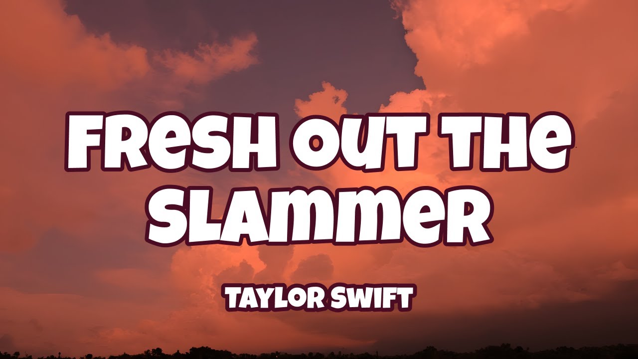 متن و ترجمه آهنگ Fresh Out The Slammer از Taylor Swift - ماگرتا