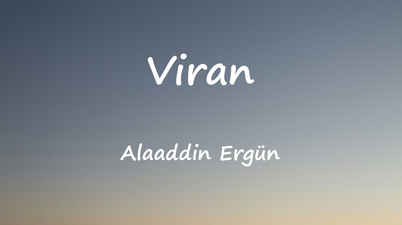 متن و ترجمه آهنگ Viran از Alaaddin Ergün - ماگرتا