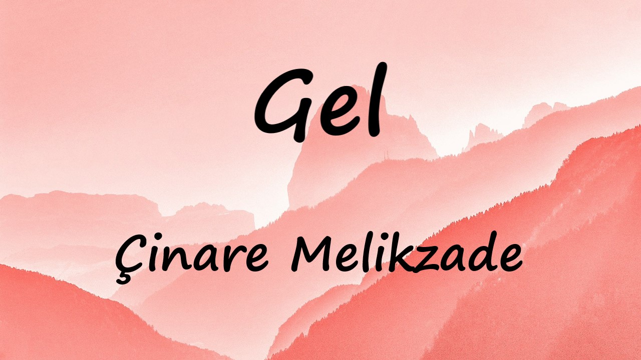 متن و ترجمه آهنگ Gel از Çinare Melikzade - ماگرتا