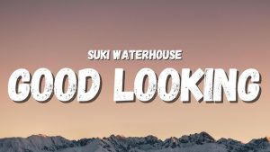 متن و ترجمه آهنگ Good Looking از Suki Waterhouse - ماگرتا