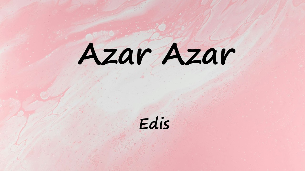 متن و ترجمه آهنگ Azar Azar از Edis - ماگرتا