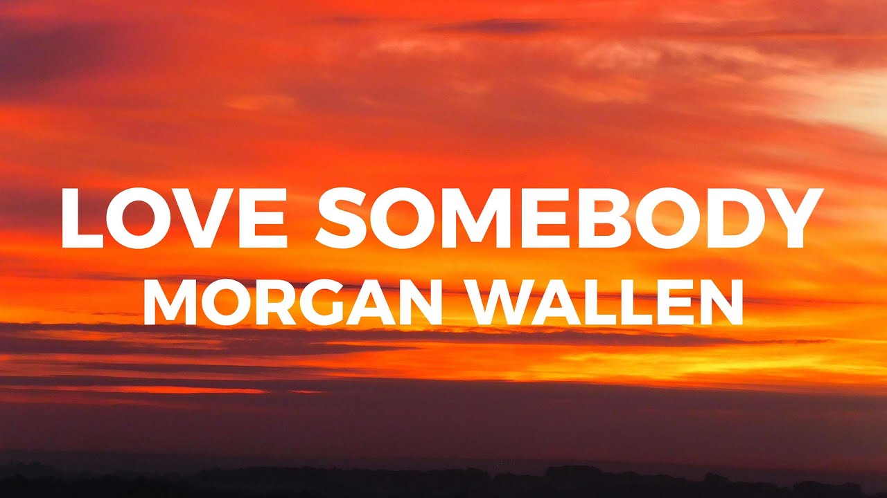 متن و ترجمه آهنگ Love Somebody از Morgan Wallen - ماگرتا