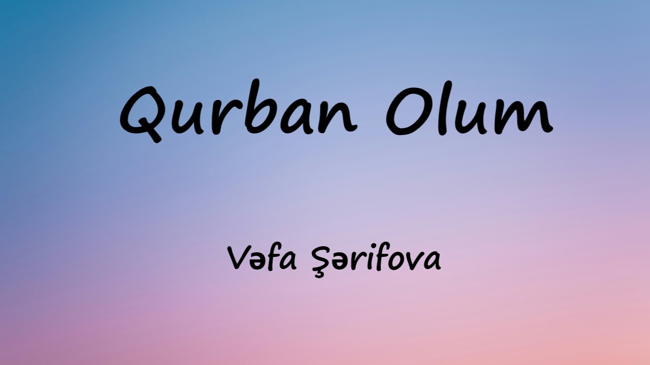 متن و ترجمه آهنگ Qurban Olum از Vəfa Şərifova - ماگرتا