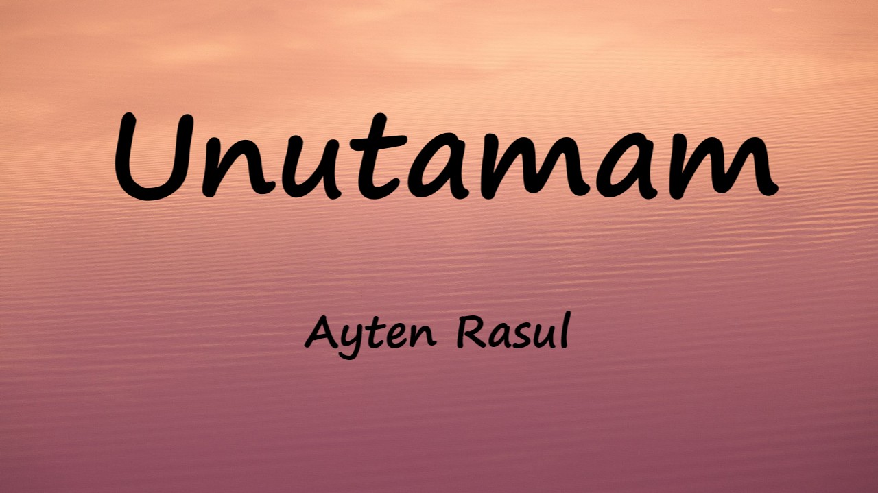 متن و ترجمه آهنگ Unutamam از Ayten Rasul - ماگرتا