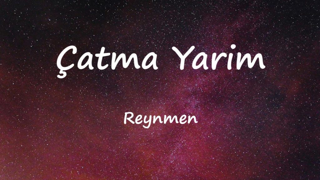 متن و ترجمه آهنگ Çatma Yarim از Reynmen - ماگرتا