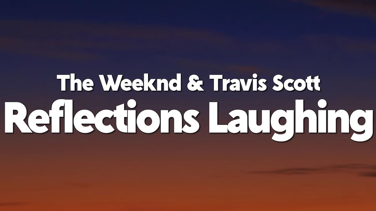 متن و ترجمه آهنگ Reflections Laughing از The Weeknd - ماگرتا