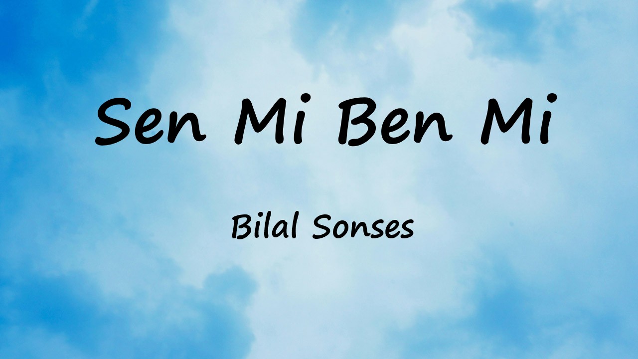 متن و ترجمه آهنگ Sen Mi Ben Mi از Bilal Sonses - ماگرتا